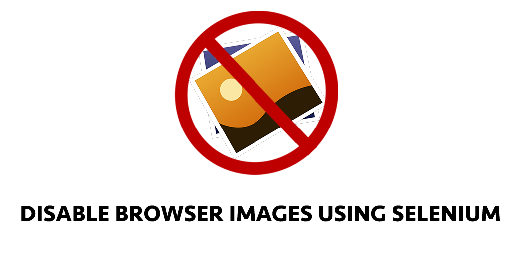 Selenium disable Image loading in different browsers · Tech Adventures ...